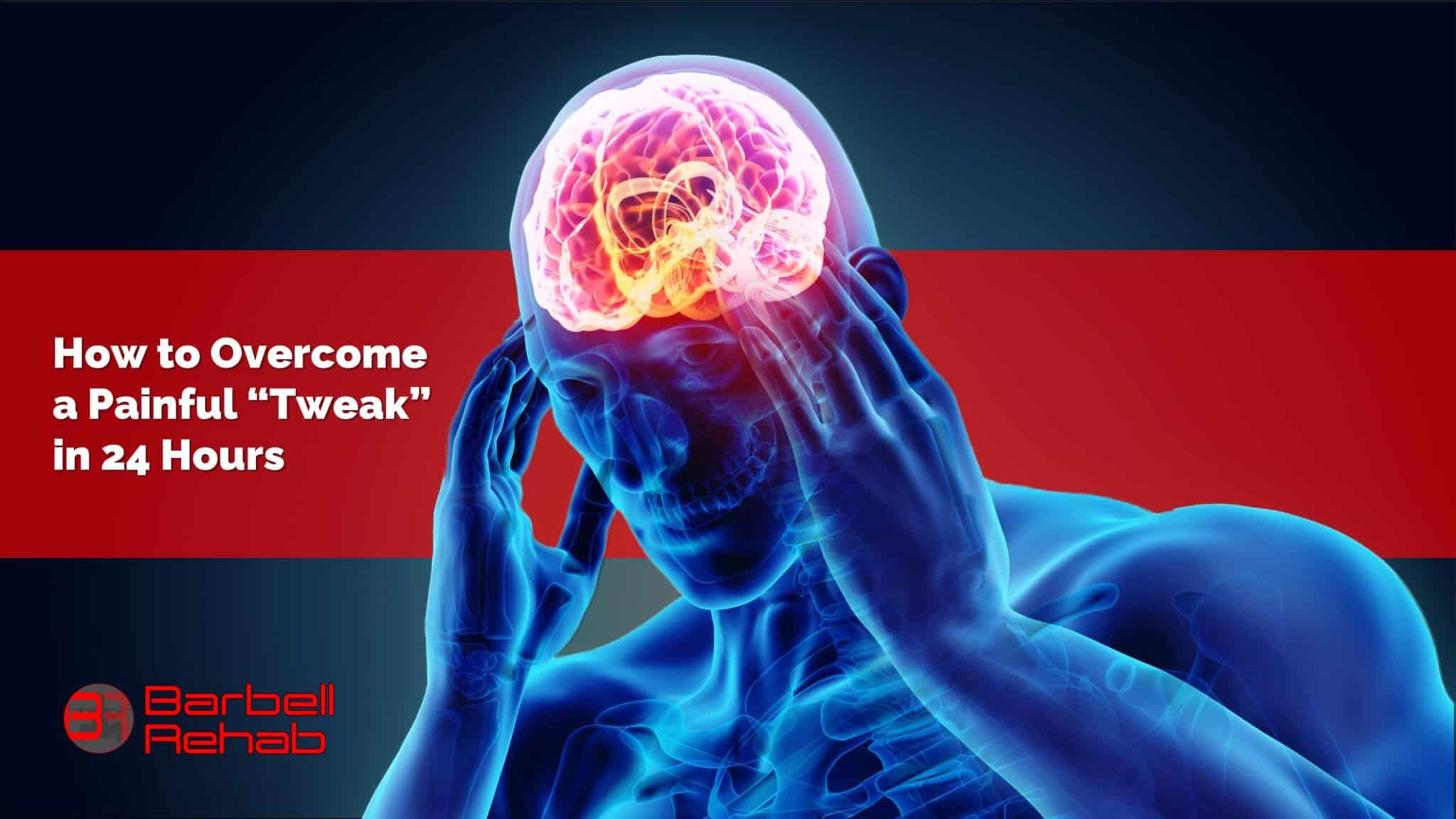 How to Overcome a Painful "Tweak" in 24 Hours