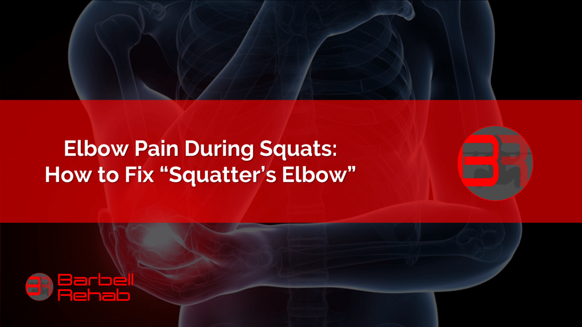 Elbow Pain During Squats: How to Fix "Squatter's Elbow"