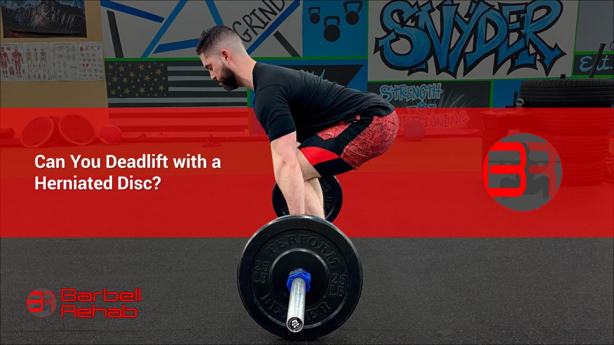 Can You Deadlift With a Herniated Disc? | Barbell Rehab